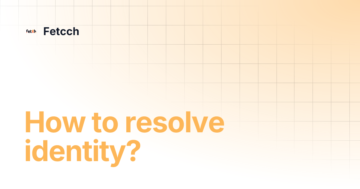 How to resolve identity? | Fetcch